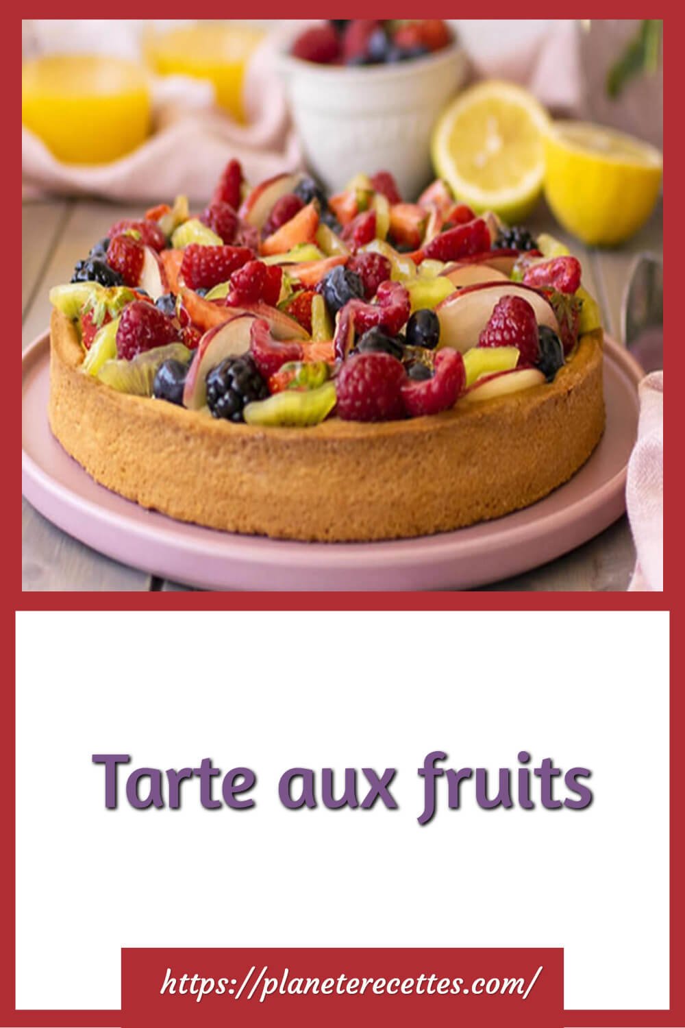 Tarte aux fruits – Planète Recettes